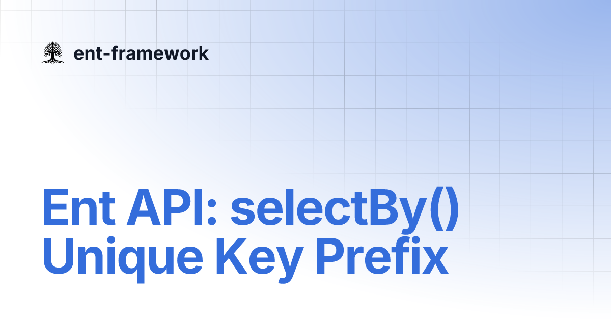 Ent API: selectBy() Unique Key Prefix | ent-framework