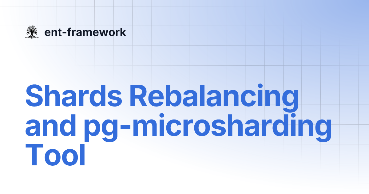 Shards Rebalancing and pg-microsharding Tool | ent-framework
