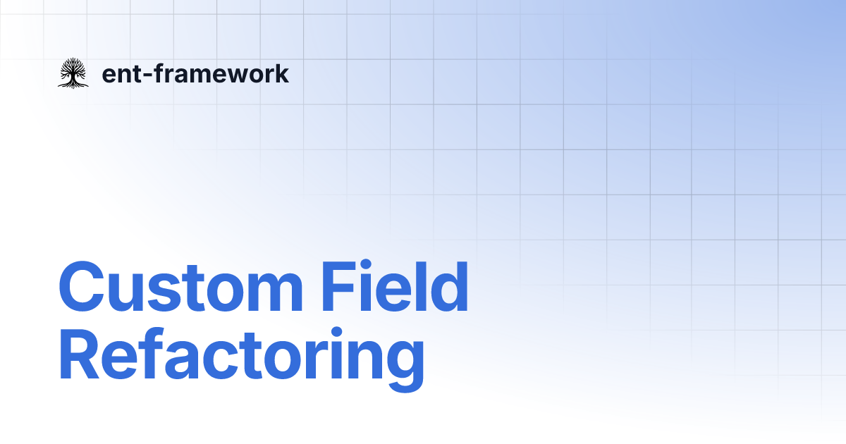 Custom Field Refactoring | ent-framework