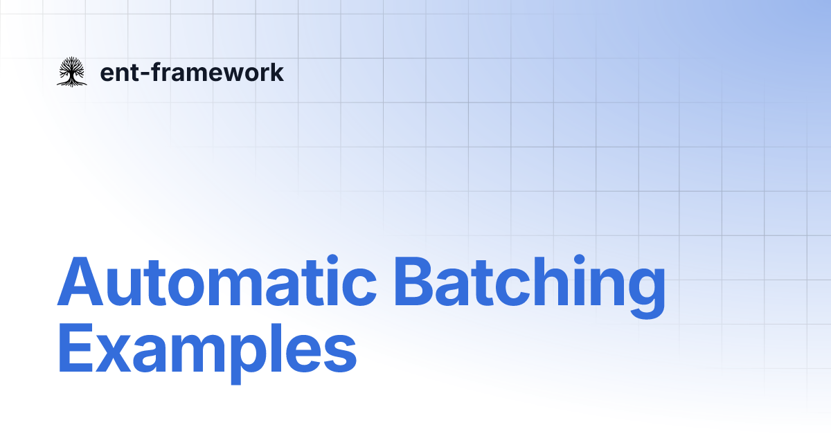 Automatic Batching Examples | ent-framework