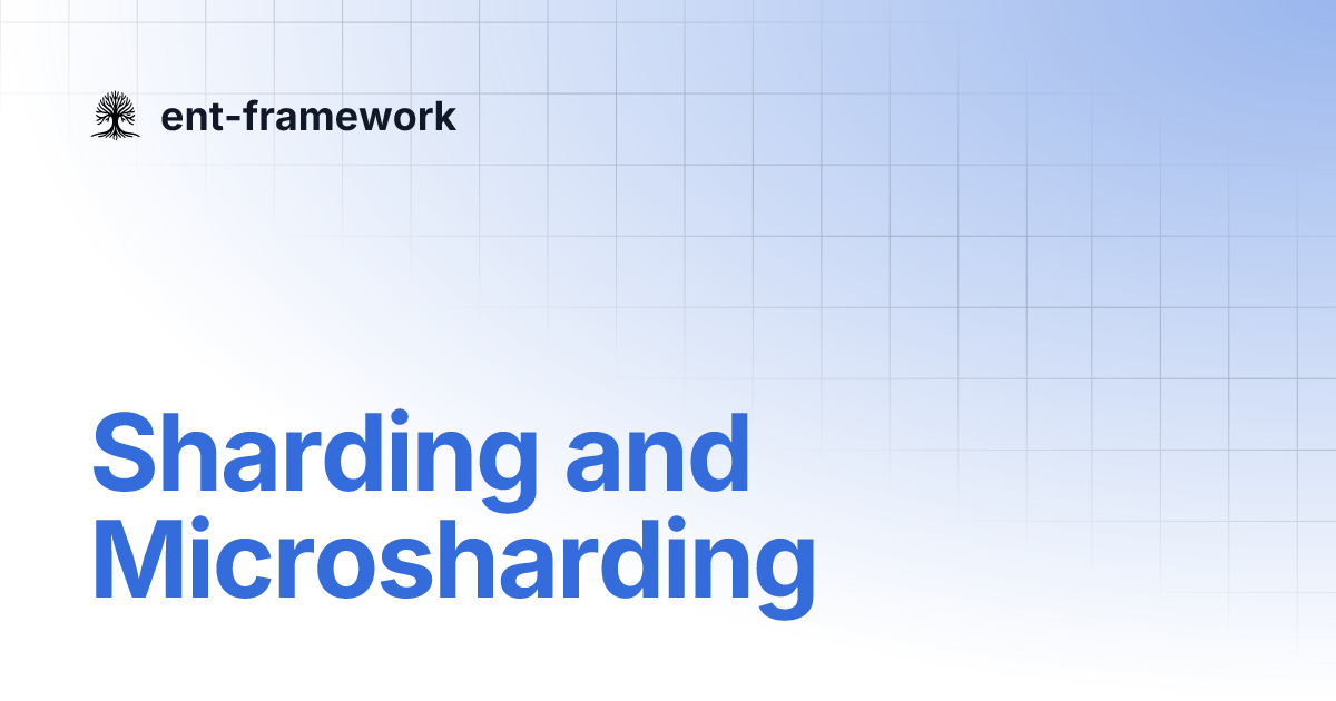 Sharding and Microsharding | ent-framework