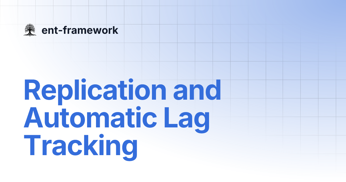 Replication and Automatic Lag Tracking | ent-framework