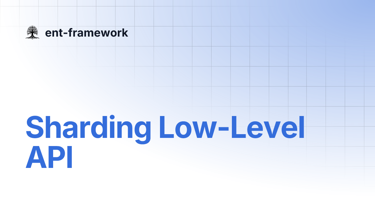 Sharding Low-Level API | ent-framework