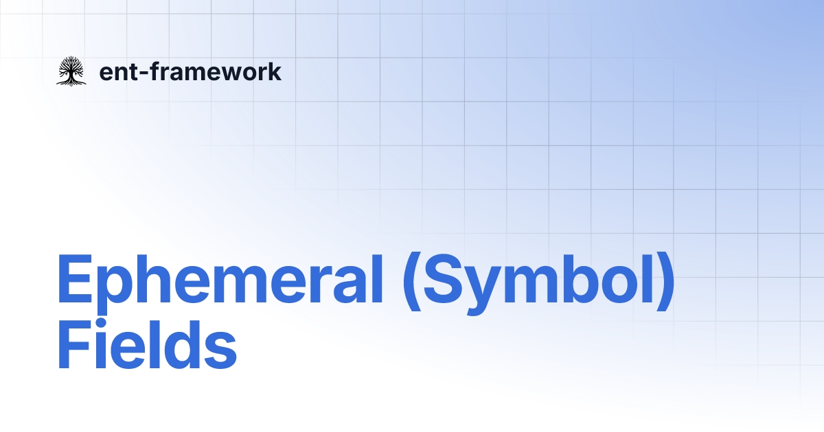 Ephemeral (Symbol) Fields | ent-framework